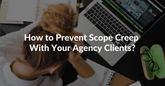 How to Prevent Scope Creep With Your Agency Clients? - Fantastech.co!