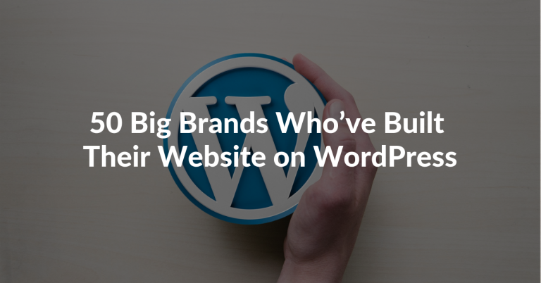 50 Big Brands Who’ve Built Their Website on WordPress - Fantastech.co!